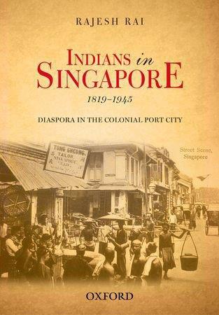 Indians in Singapore, 1819 – 1945: Diaspora in the Colonial Port City ...